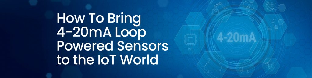 How To Bring 4-20mA Loop Powered Sensors to the IoT World - ncd.io